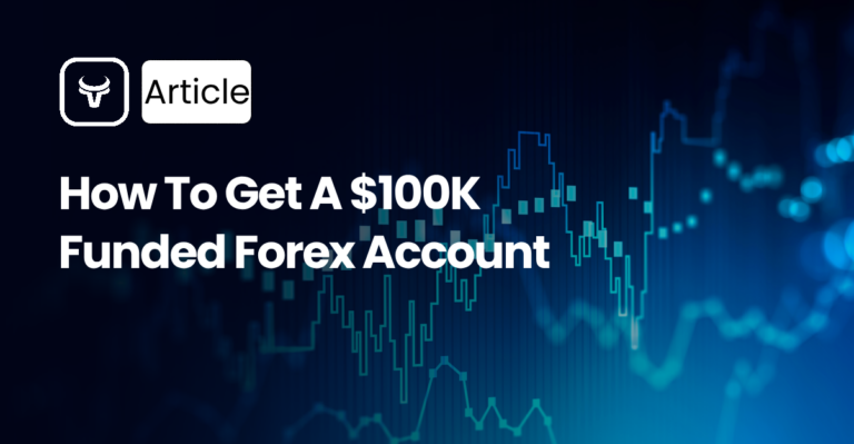 How To Get A $100K Funded Forex Account With A Prop Firm - FundingTraders Blog