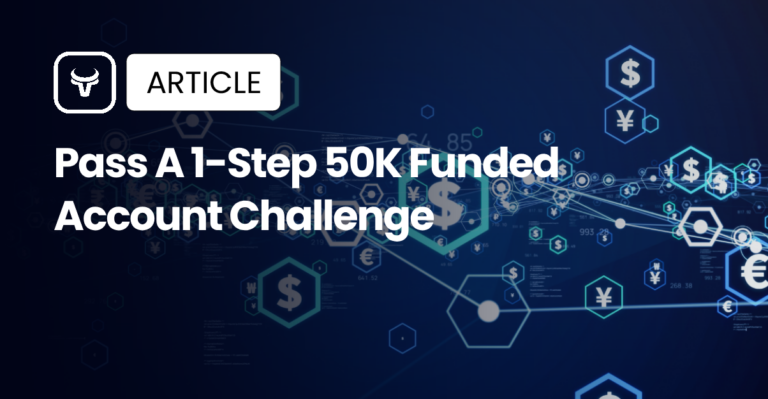 Pass A 1-Step 50K Funded Account Challenge With Top Prop Firms - FundingTraders Blog