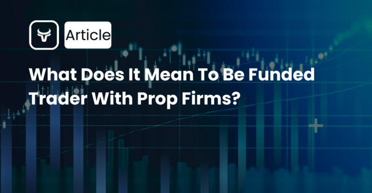 What Does It Mean To Be A Funded Trader With Prop Firms? - FundingTraders Blog