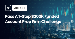 Pass A 1-Step $300K Funded Account Prop Firm Challenge - FundingTraders Blog