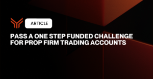 Pass A One Step Funded Challenge For Prop Firm Trading Accounts - FundingTraders Blog