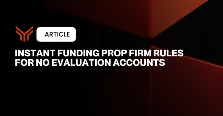 Instant Funding Prop Firm Rules For No Evaluation Accounts - FundingTraders Blog